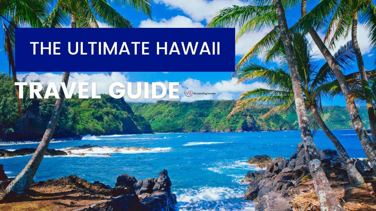 The Ultimate Hawaii Travel Guide - The Traveling Traveler